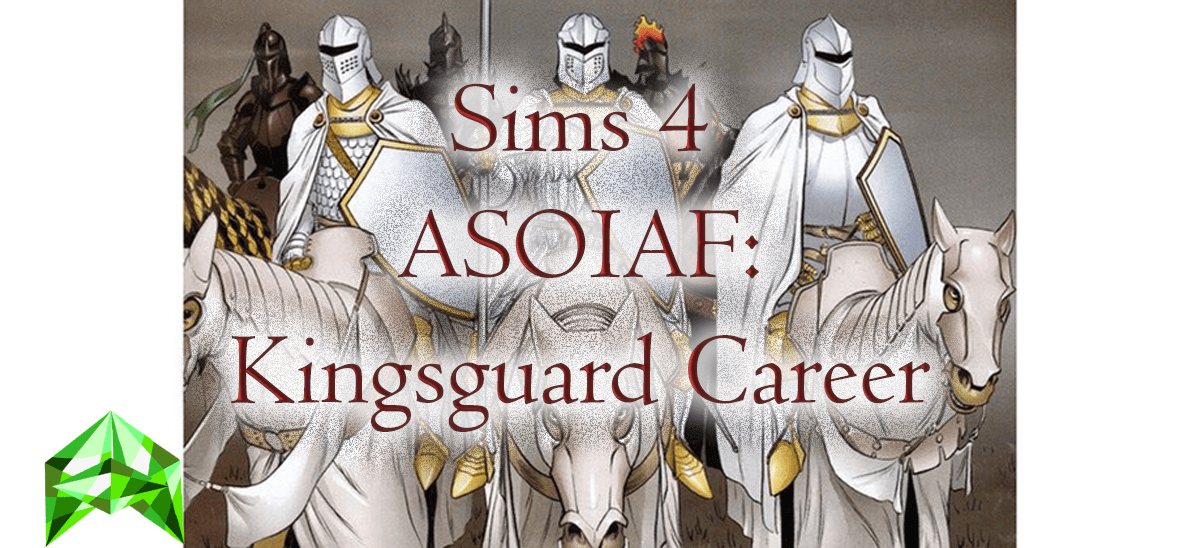 ASoIaF Career: Kingsguard - The Sims 4 Mods - CurseForge