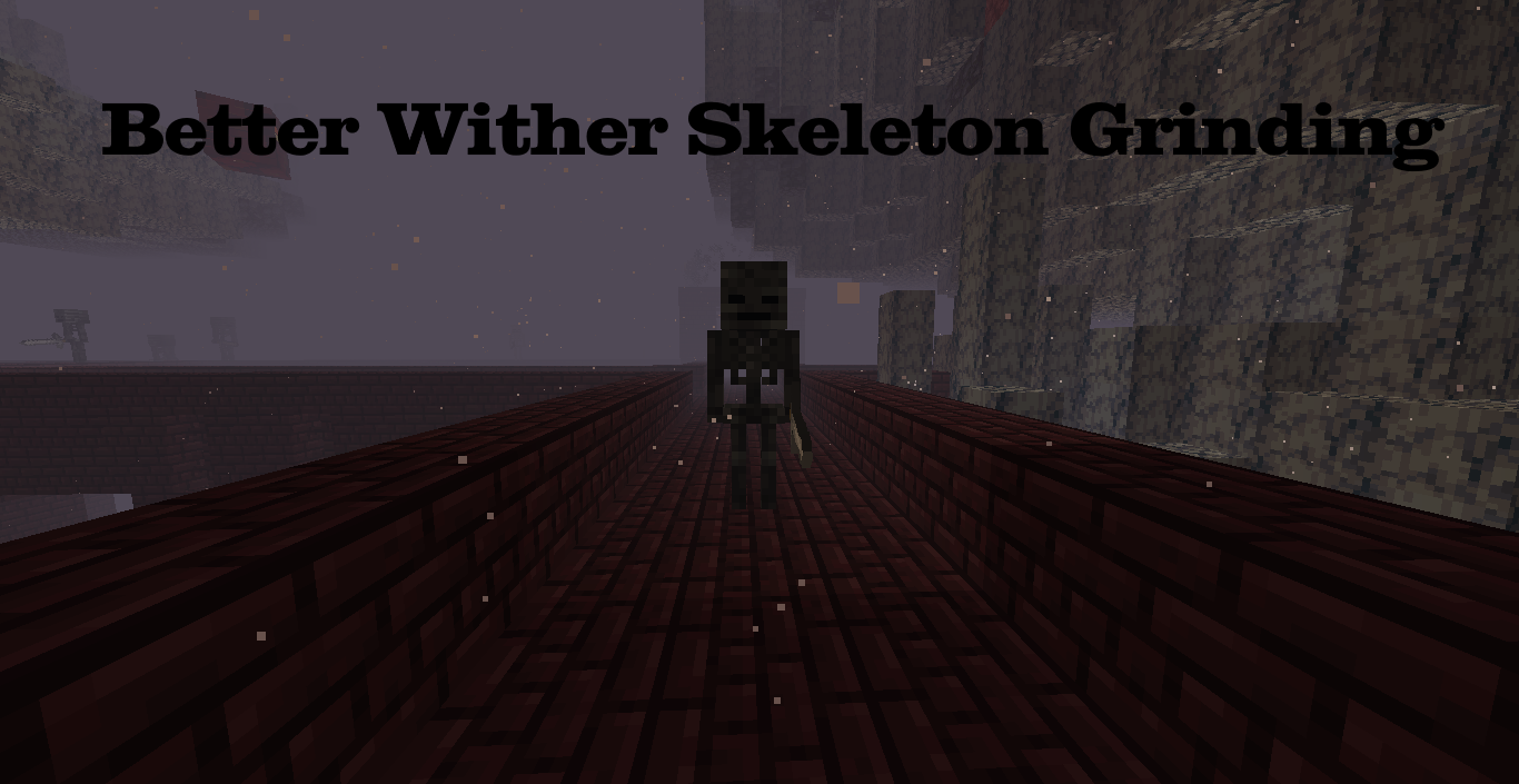 Better Wither Skeleton Grinding - Minecraft Mods - CurseForge