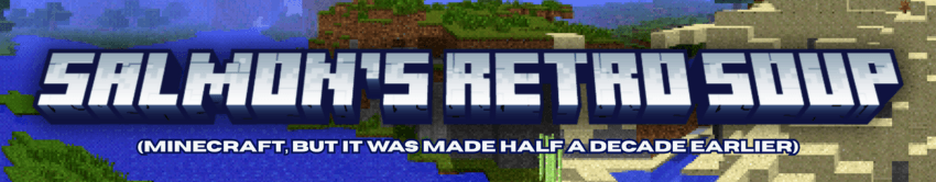 salmon's retro soup (minecraft, but it was made half a decade earlier ...