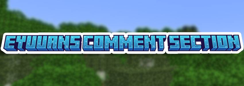 Eyuuans Comment Section - Minecraft Mods - CurseForge