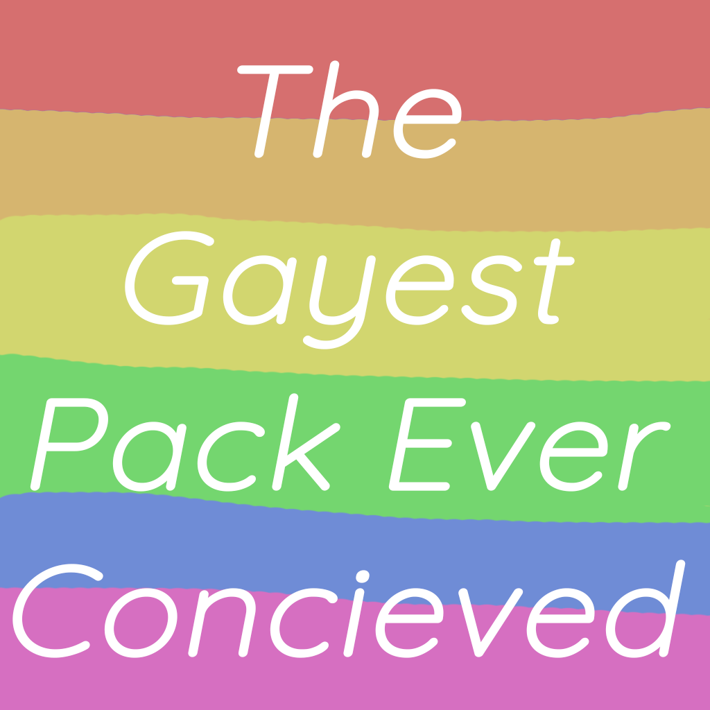 The Gayest Pack to Ever be Conceived