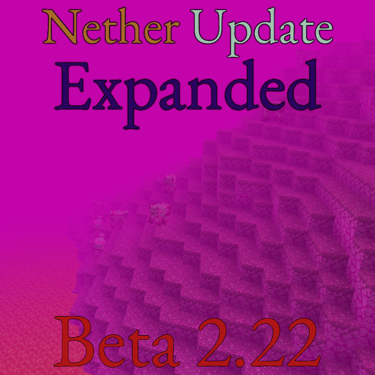 Nether Update Expanded (BIOME TESTING) - Minecraft Mods - CurseForge