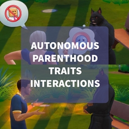 Autonomous Parenthood Traits Interactions - Files - The Sims 4 Mods ...