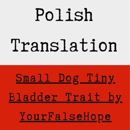 Small Dog Tiny Bladder Trait by YourFalseHope - Polish Translation ...