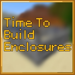 Time To Build Enclosures - Minecraft Mods - CurseForge