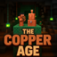 The Copper Age - Minecraft Modpacks - CurseForge