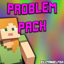Problem Pack - Minecraft Modpacks - CurseForge