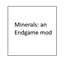 Minerals & Endgame - Minecraft Mods - CurseForge
