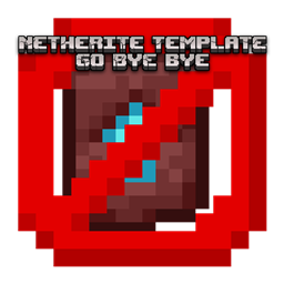 Netherite Template Go Bye Bye (Discontinued) - Minecraft Mods - CurseForge