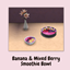 Banana & Mixed Berry Smoothie Bowl - The Sims 4 Mods - CurseForge