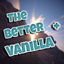 The Better Vanilla + - Minecraft Modpacks - CurseForge